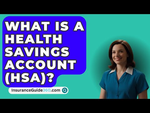 What Is A Health Savings Account (HSA)? - InsuranceGuide360.com