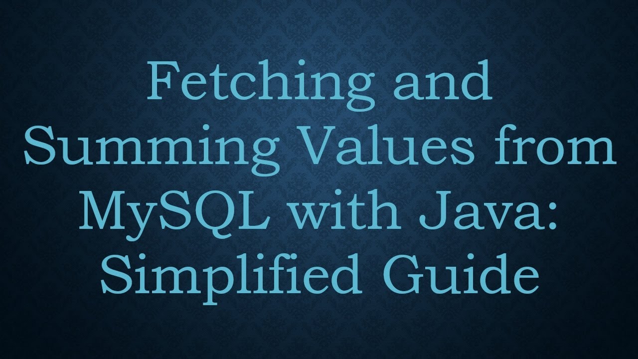 Fetching and Summing Values from MySQL with Java: Simplified Guide