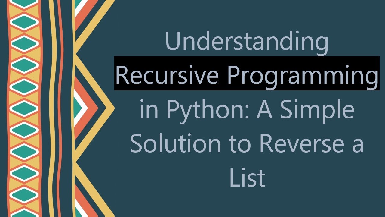 Understanding Recursive Programming in Python: A Simple Solution to Reverse a List