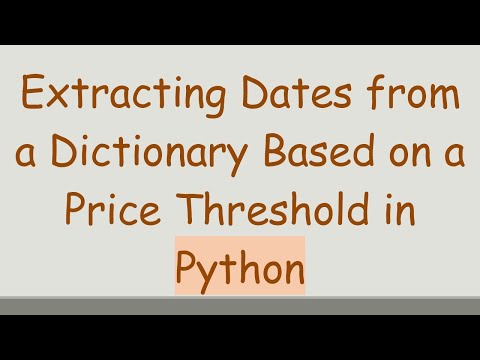 Extracting Dates from a Dictionary Based on a Price Threshold in Python