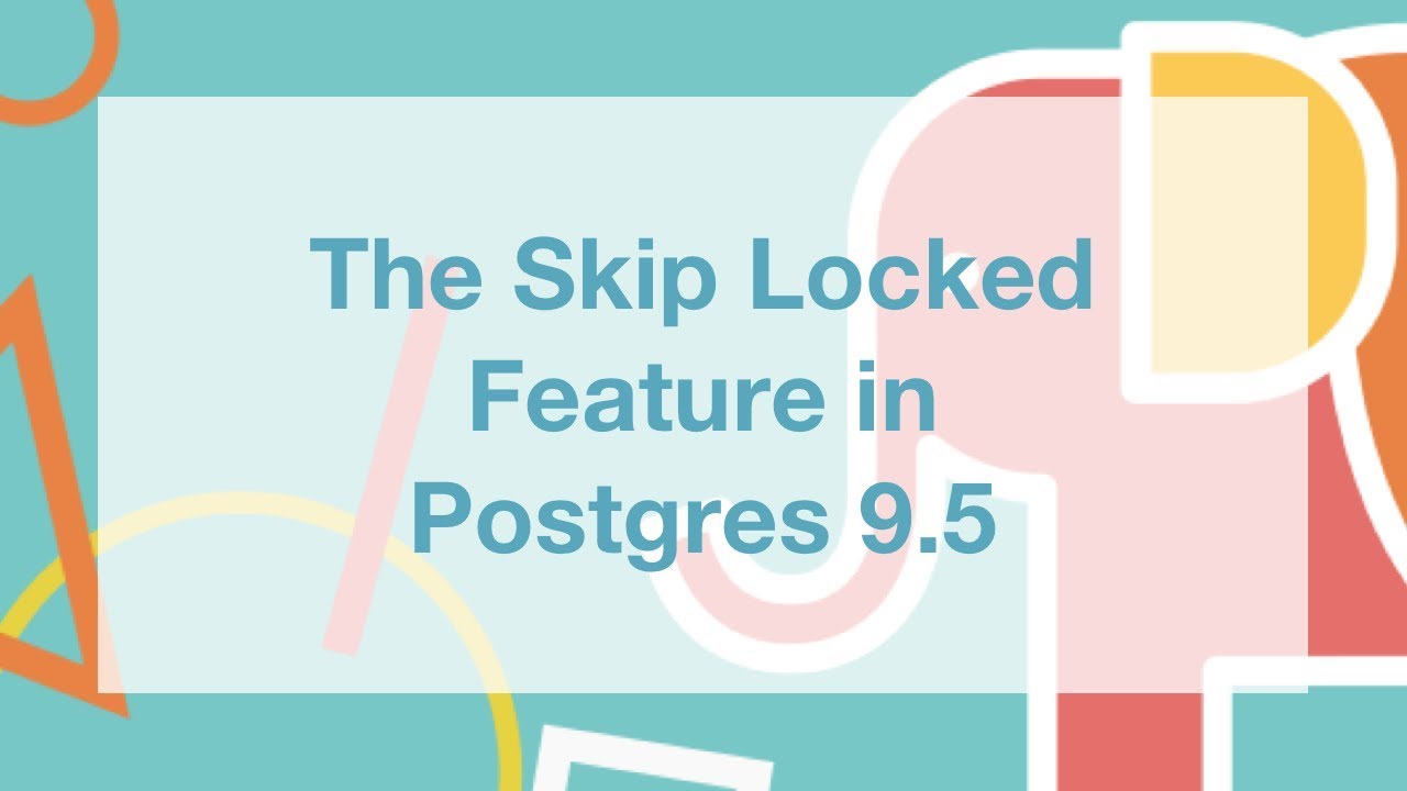 The Skip Locked feature in Postgres 9.5