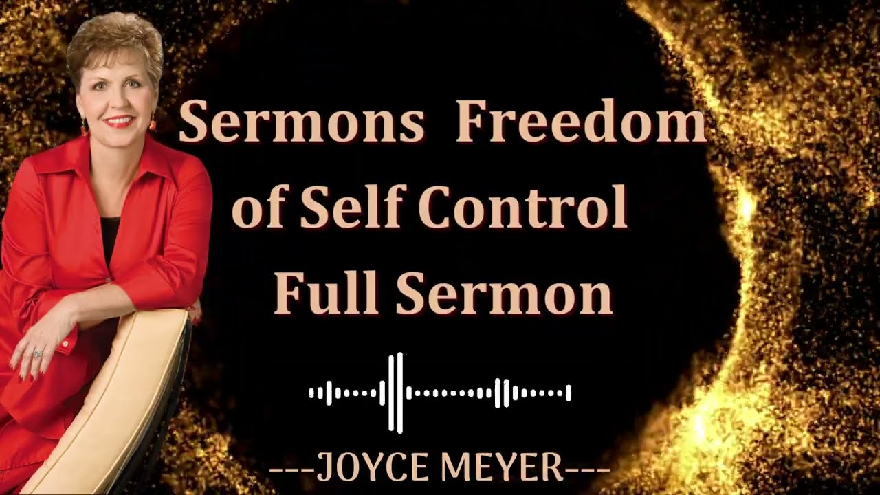 Joyce Meyer Words - Sermons  Freedom of Self Control  Full Sermon
