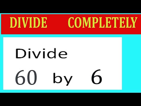 Divide 60 by 6 Divide completely
