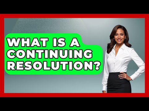 What Is A Continuing Resolution? - US Citizenship Immigration Guide