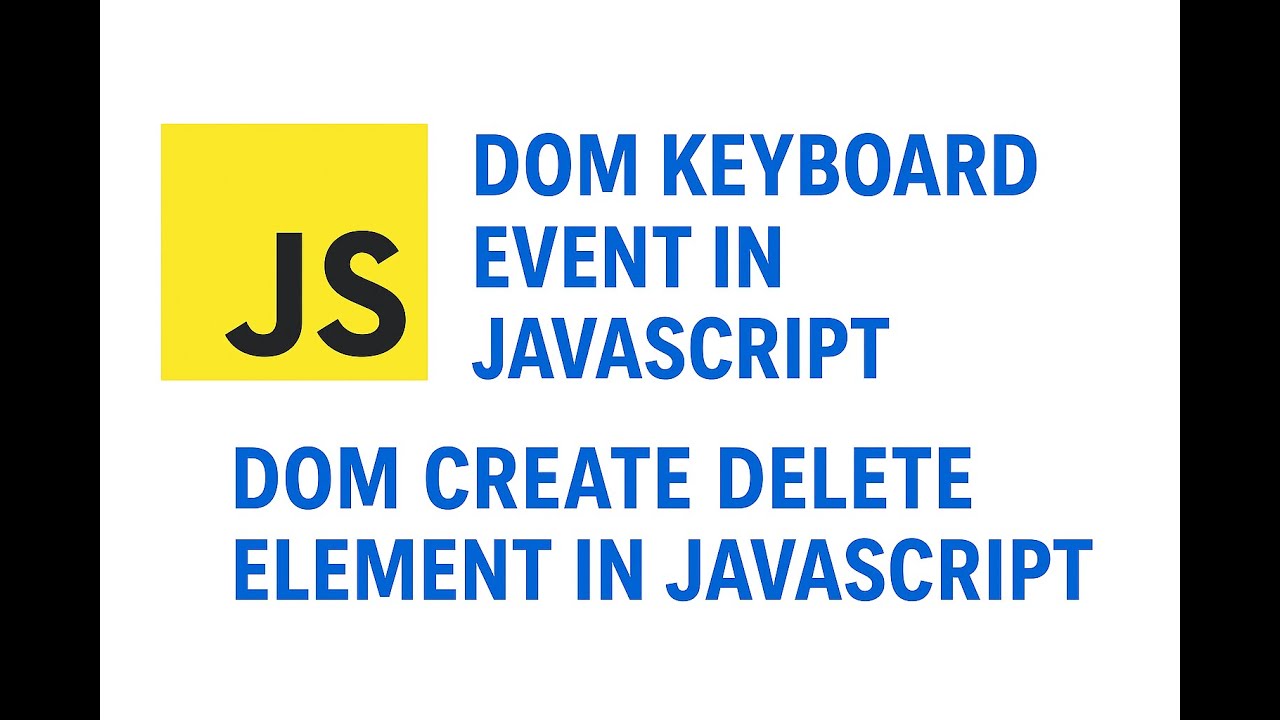 Lecture 23 : Learn Keyboard Events + Create & Remove HTML Elements in JavaScript