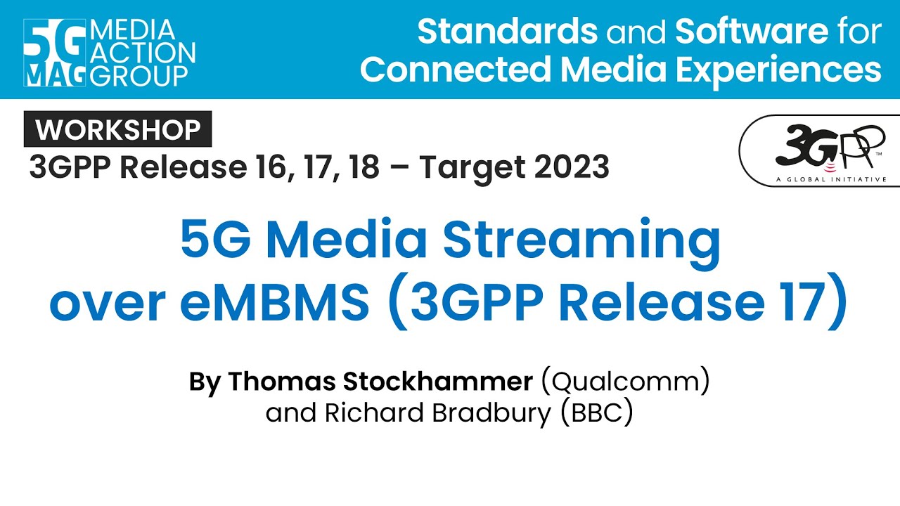 5G-MAG Workshop - 5G Media Streaming over eMBMS (3GPP Release 17)