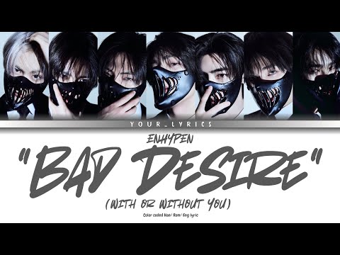 ENHYPEN (엔하이픈) - "Bad Desire (With or Without You)" color coded Han/Rom/Eng lyrics