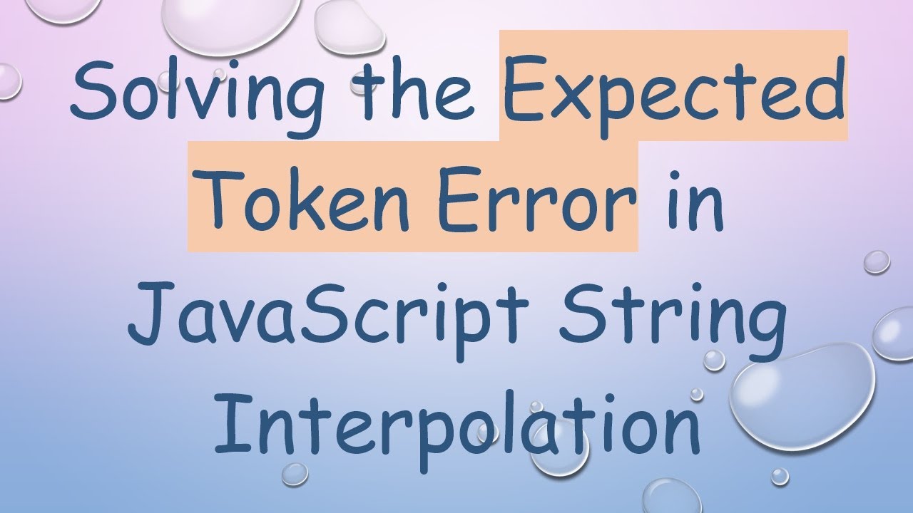 Solving the Expected Token Error in JavaScript String Interpolation