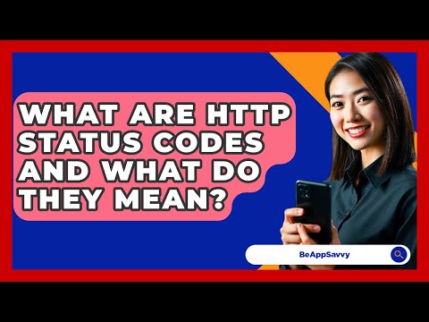 What Are HTTP Status Codes And What Do They Mean? - Be App Savvy