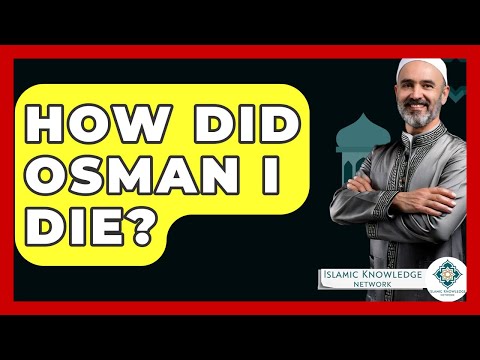 How Did Osman I Die? - Islamic Knowledge Network