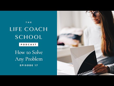 How to Solve Any Problem | The Life Coach School Podcast with Brooke Castillo Episode #17