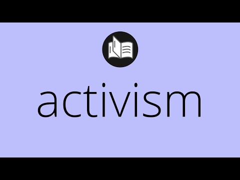 What ACTIVISM means • Meaning of ACTIVISM • activism MEANING • activism DEFINITION