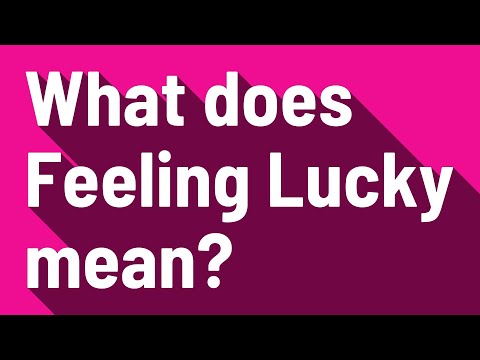 What does Feeling Lucky mean?