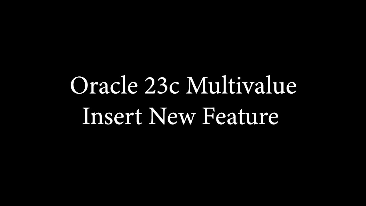 Oracle 23c Multivalue Insert New Feature