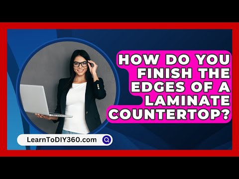 How Do You Finish The Edges Of A Laminate Countertop? - LearnToDIY360.com