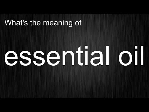 What's the meaning of "essential oil", How to pronounce essential oil?