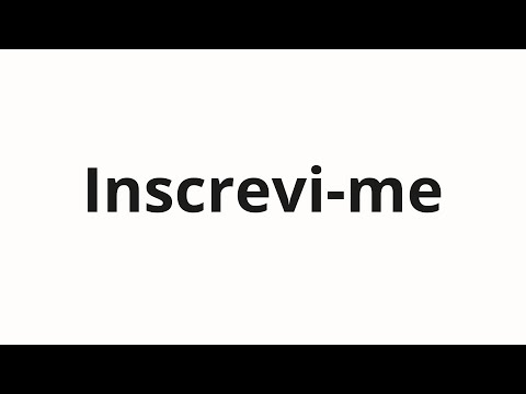 How to pronounce Inscrevi-me