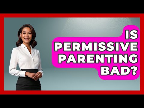 Is Permissive Parenting Bad? - Child Welfare Network