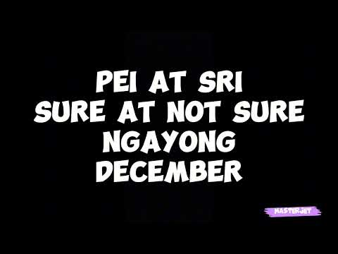 PEI AT SRI, SURE AT NOT SURE, NGAYONG DECEMBER