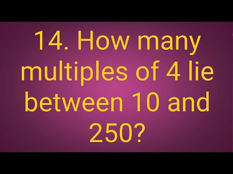 Ques:-14. How many multiples of 4 lie between 10 and 250?