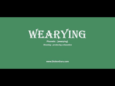 wearying: Pronounce wearying with Phonetic, Synonyms and Examples