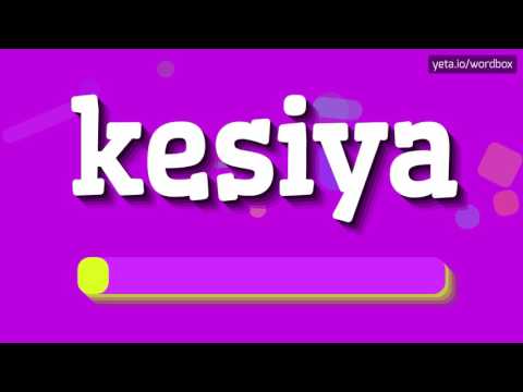 KESIYA - HOW TO PRONOUNCE IT!?