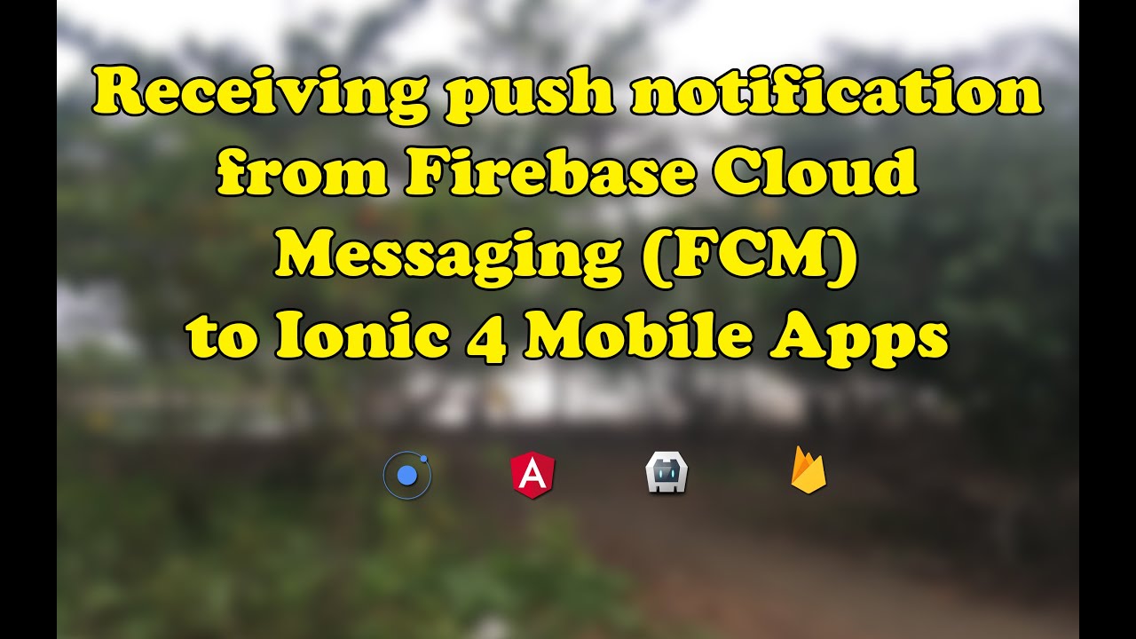 Ionic 4 Push Notification using Firebase Cloud Messaging (FCM)  + Source Code