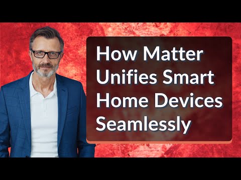 How Matter Unifies Smart Home Devices Seamlessly