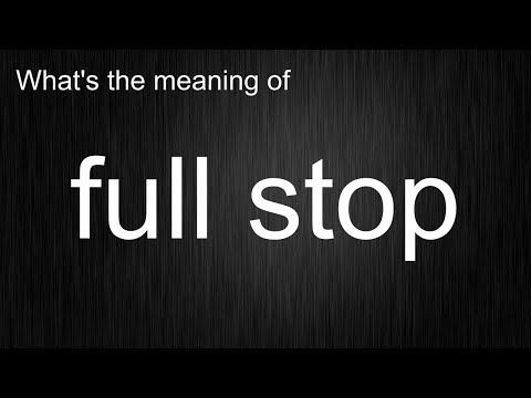 What's the meaning of "full stop", How to pronounce full stop?