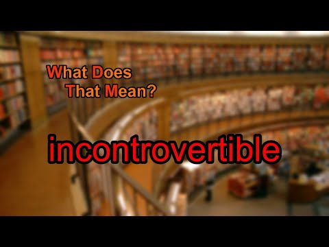 What does incontrovertible mean?