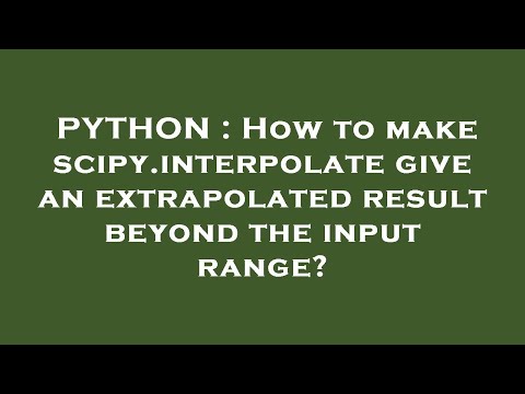 PYTHON : How to make scipy.interpolate give an extrapolated result beyond the input range?