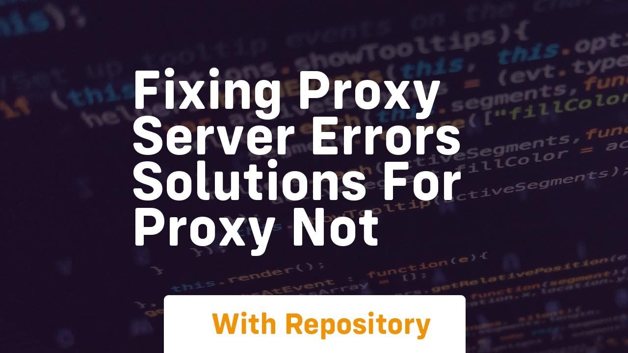 Fixing Proxy Server Errors Solutions for Proxy Not