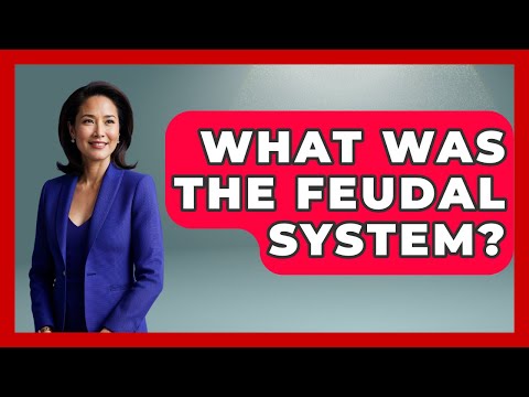 What Was The Feudal System? - Europe Through the Ages