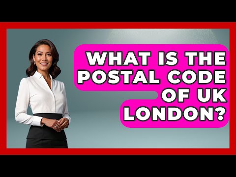 What Is The Postal Code Of UK London? - United Kingdom Explorers