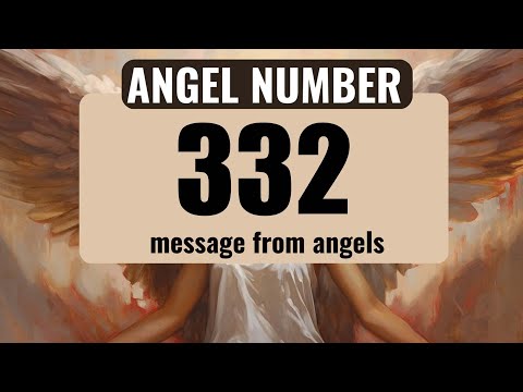 The Powerful Symbolism of Angel Number 332: Messages from Your Angels