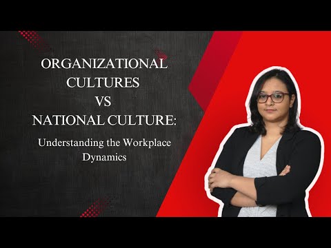 Organizational Cultures vs National Culture: Understanding the Workplace Dynamics