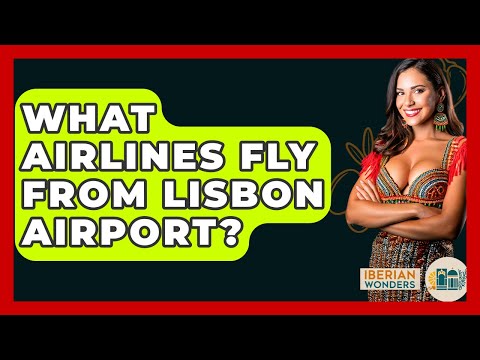 What Airlines Fly From Lisbon Airport? - Iberian Wonders