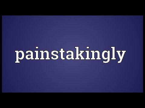 Painstakingly Meaning