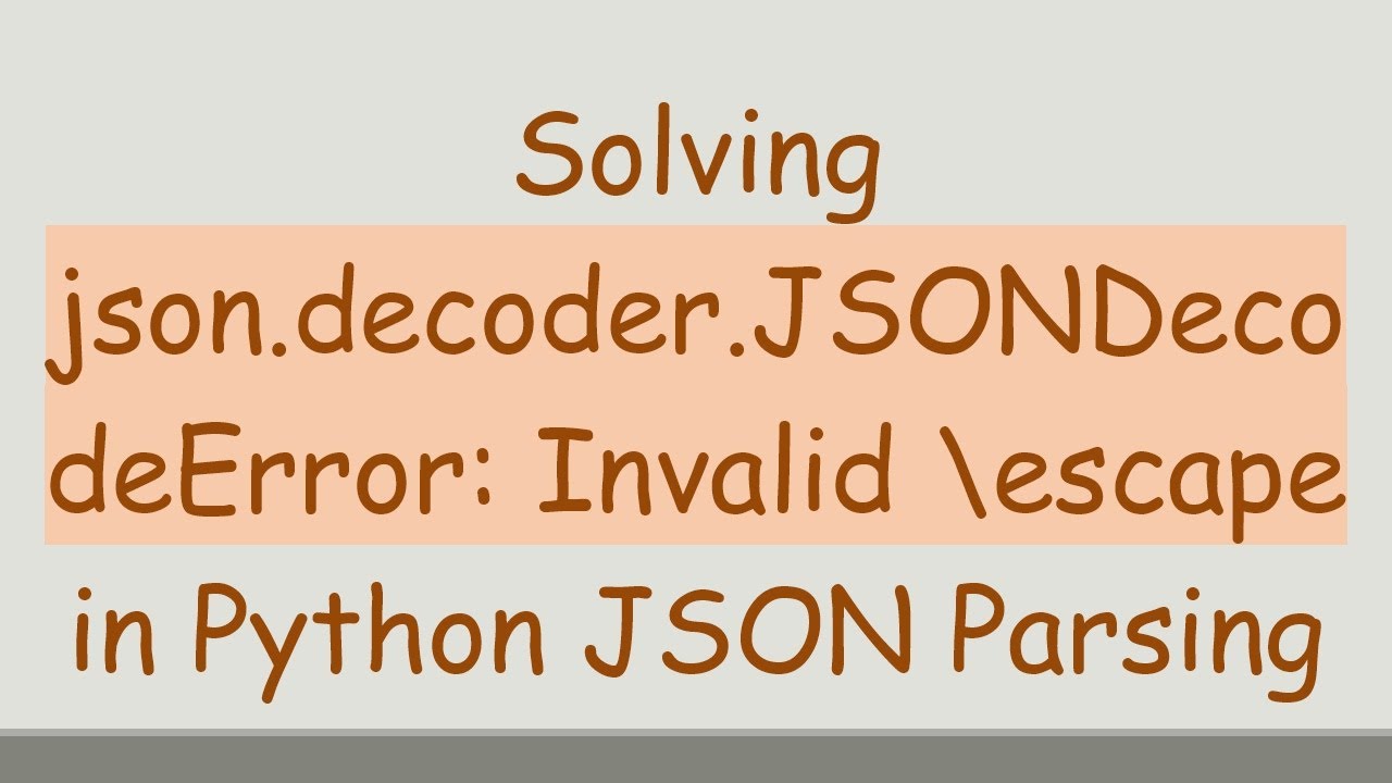 Solving json.decoder.JSONDecodeError: Invalid \escape in Python JSON Parsing