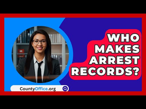 Who Makes Arrest Records? - CountyOffice.org