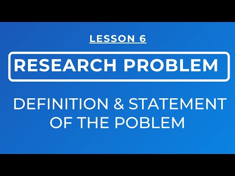 LESSON 6: RESEARCH PROBLEM: DEFINITION & STATEMENT OF THE PROBLEM