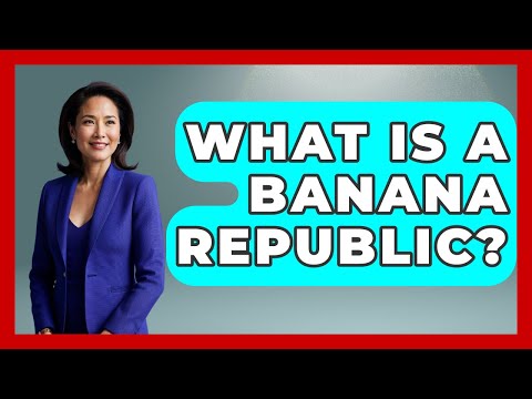 What Is A Banana Republic? - Learn About Economics