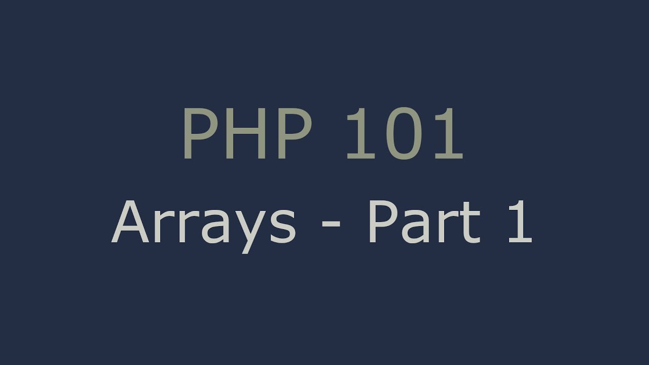 PHP 101 - Arrays Part 1