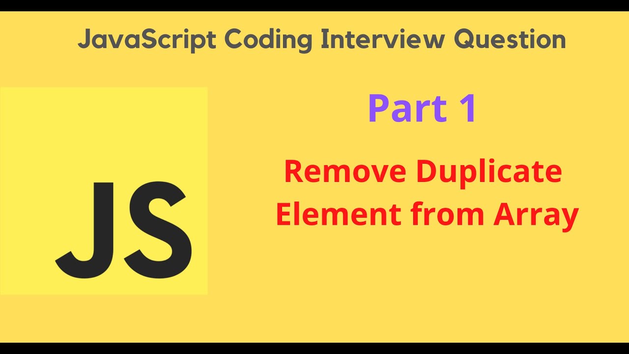 JavaScript Coding Interview Question - Part 1 - Remove Duplicate Element from an Array