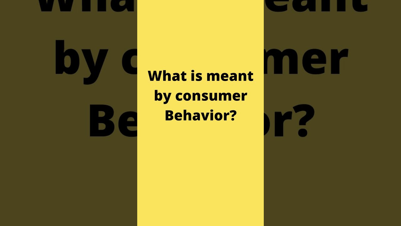 What is meant by consumer Behavior
