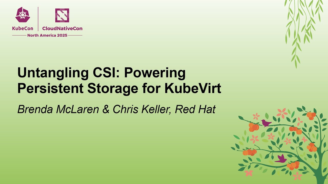 Untangling CSI: Powering Persistent Storage for KubeVirt - Brenda McLaren & Chris Keller, Red Hat