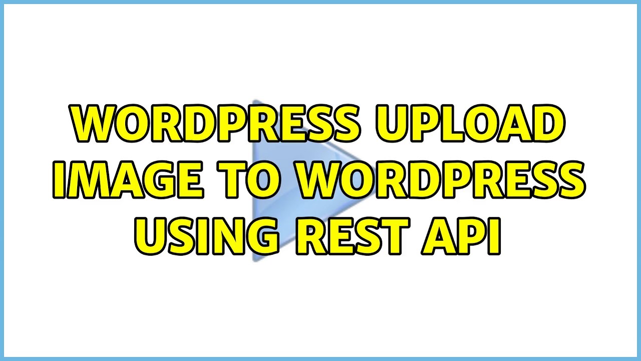 Wordpress: Upload image to wordpress using REST API