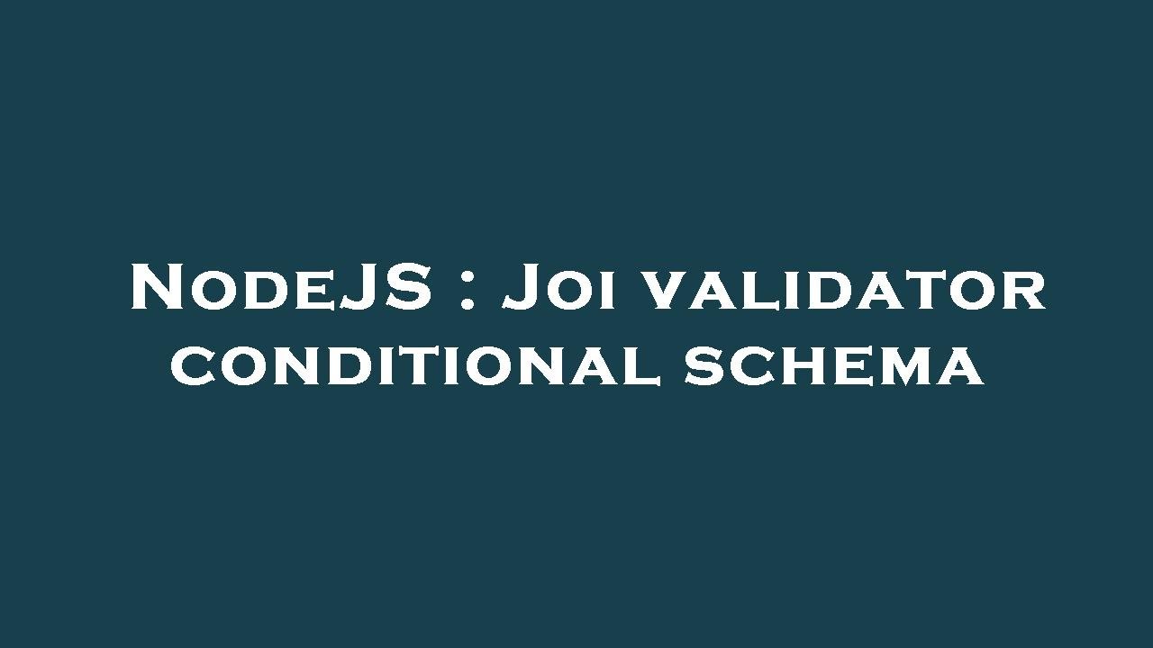 NodeJS : Joi validator conditional schema
