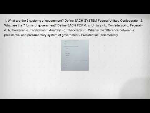 1. What are the 3 systems of government? Define EACH SYSTEM Federal Unitary Confederate - 2. What ar