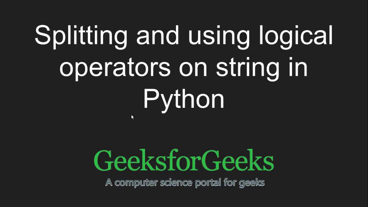 Python Programming Tutorial - Logical Operations and Splitting in Strings | GeeksforGeeks